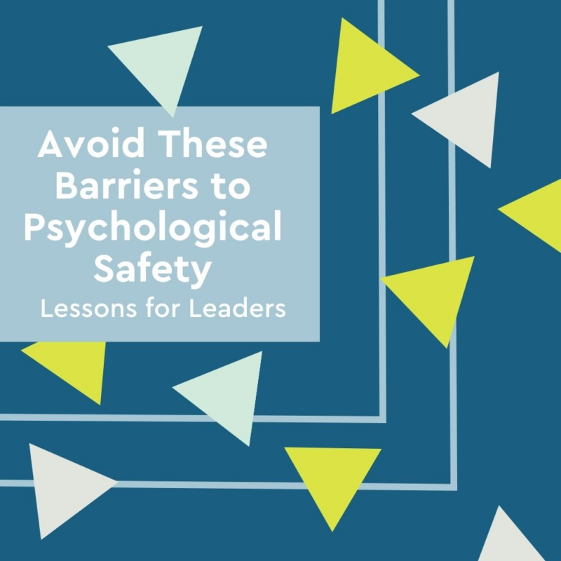 Avoid these barriers to psychological safety: Lessons for leaders ...