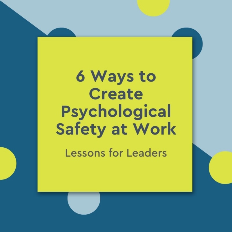 6 ways to create psychological safety at work: Lessons for leaders ...