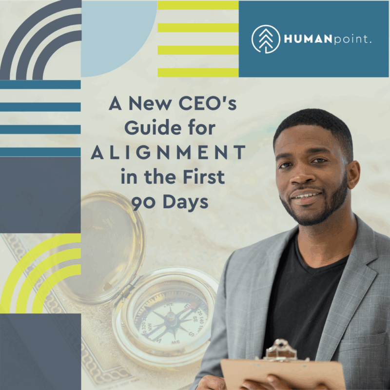A New CEO's Guide for Alignment in the First 90 Days - Human Point